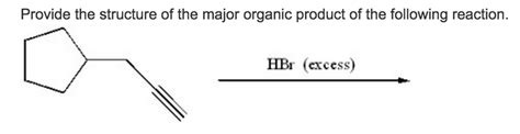 Solved Provide The Structure Of The Major Organic Product Of