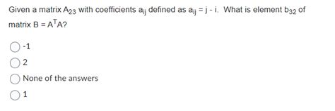 Solved Given A Matrix A23 With Coefficients Aij Defined