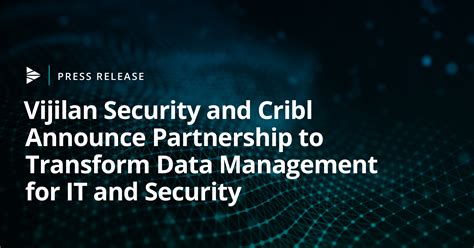 Vijilan Security And Cribl Announce Partnership To Transform Data