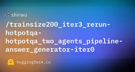 Shirwu Trainsize200 Iter3 Rerun Hotpotqa Hotpotqa Two Agents Pipeline Answer Generator Iter0 At Main