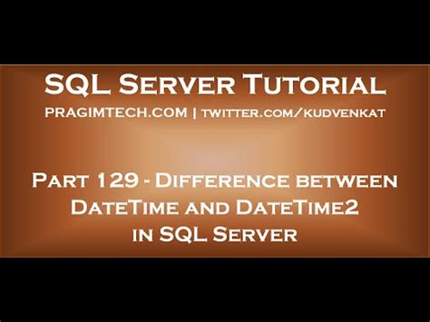 Difference Between DateTime And DateTime2 In SQL Server YouTube