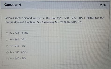 Solved Question 4 2 Pts Given A Linear Demand Function Of