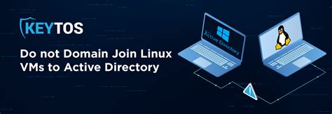 Why You Shouldnt Domain Join Linux Vms To Active Directory Keytos