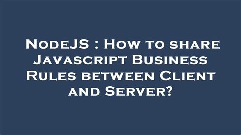 nodejs how to share javascript business rules between client and server youtube
