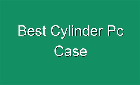 Best Cylinder Pc Case