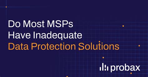 Do Most Msps Have Inadequate Data Protection Solutions Probax
