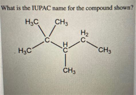 Solved What Is The IUPAC Name For The Compound Shown Chegg Com