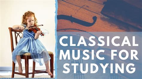 Classical Study Music For Better Concentration And Memory Study Music