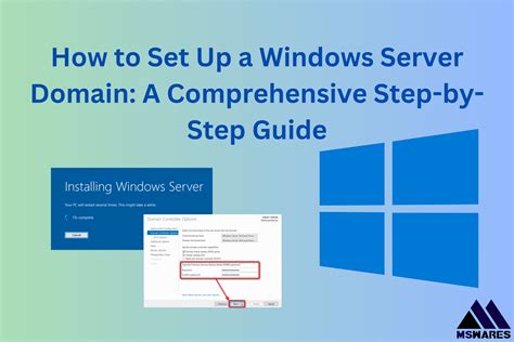 How To Set Up A Windows Server Domain A Comprehensive Guide Mswares