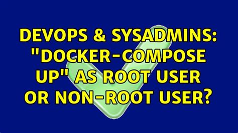 Devops And Sysadmins Docker Compose Up As Root User Or Non Root User