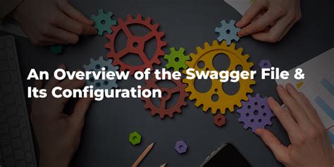 An Overview Of The Swagger File Its Configuration