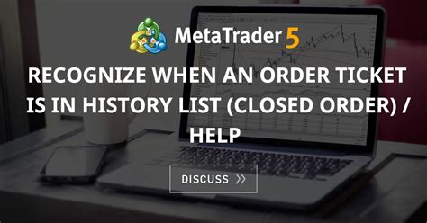 Recognize When An Order Ticket Is In History List Closed Order Help