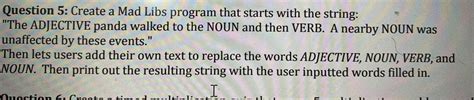 Solved Question 5 Create A Mad Libs Program That Starts