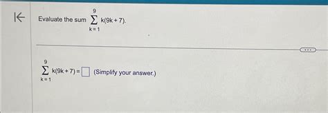 solved evaluate the sum ∑k 19k 9k 7 ∑k 19k 9k 7 simplify