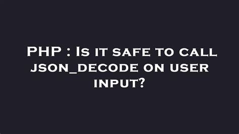 Php Is It Safe To Call Jsondecode On User Input Youtube