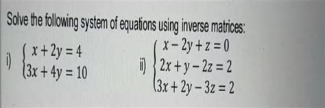 solved solve the following system of equations using inverse
