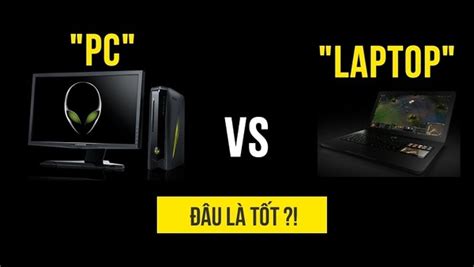Góc tư vấn Nên mua Laptop hay PC cái nào tốt hơn