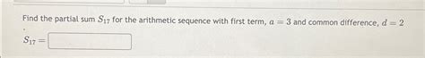solved find the partial sum s17 ﻿for the arithmetic sequence