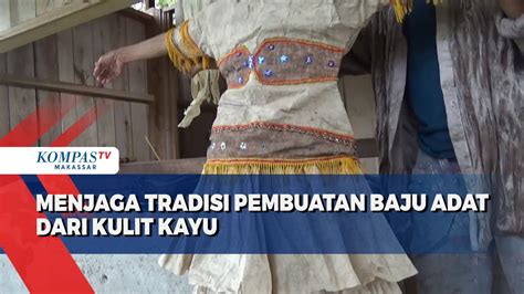 Menjaga Tradisi Pembuatan Baju Adat Dari Kulit Kayu Kompas Tv
