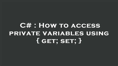 C How To Access Private Variables Using Get Set Youtube