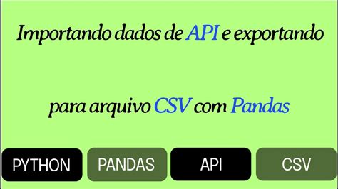 Como Extrair Dados De Api E Salvar Em Arquivo Csv Em Python E Pandas