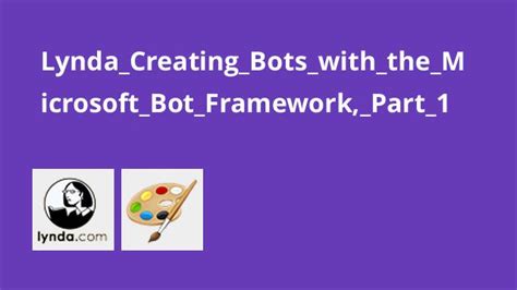 Lynda Creating Bots With The Microsoft Bot Framework Part 1