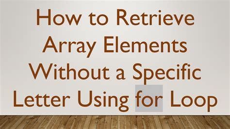 How To Retrieve Array Elements Without A Specific Letter Using For Loop