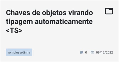 Chaves De Objetos Virando Tipagem Automaticamente · Romulosardinha · Tabnews