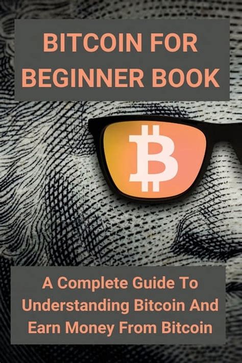 Bitcoin For Beginner Book A Complete Guide To Understanding Bitcoin