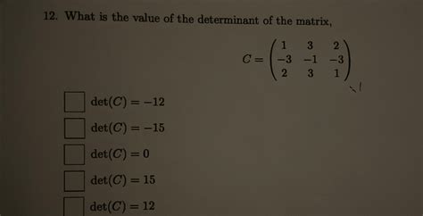 Solved What Is The Value Of The Determinant Of The