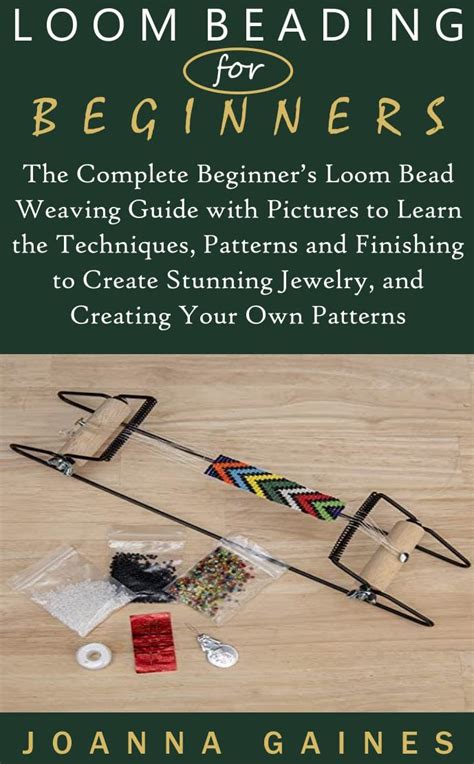 LOOM BEADING FOR BEGINNERS The Complete Beginners Loom Bead Weaving Guide With Pictures To