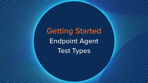 Getting Started Endpoint Agent Test Types