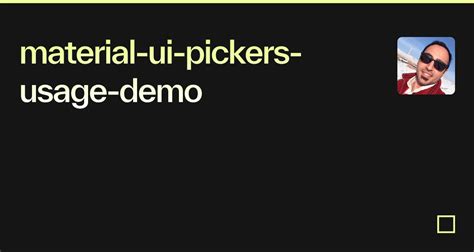 Material Ui Pickers Usage Demo Codesandbox