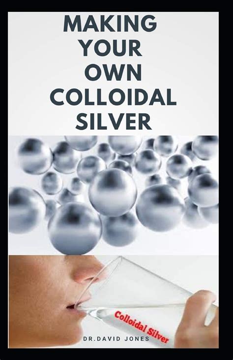 Buy Making Your Own Colloidal Silver Diy Guide On Everything You Need To Know On Making Your
