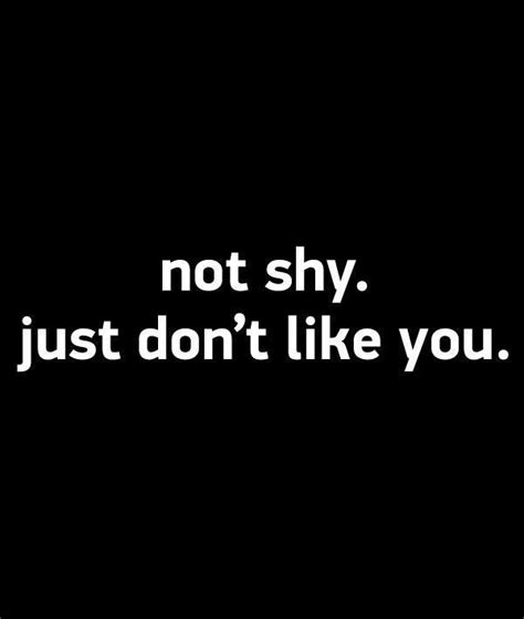 Sarcastic Quote Not Shy Just Dont Like You