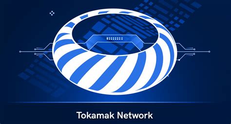 Tokamak Network Ton Igniting Innovation In Blockchain Scaling The