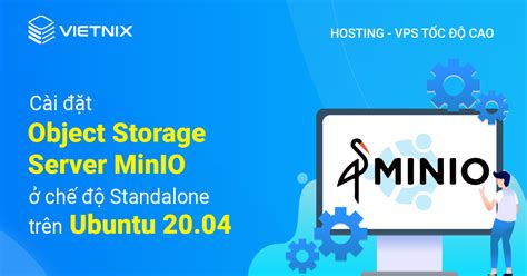 Cách cài đặt Object Storage Server MinIO ở chế độ Standalone trên