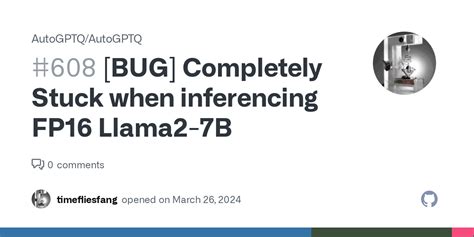 Bug Completely Stuck When Inferencing Fp16 Llama2 7b · Issue 608 · Autogptqautogptq · Github