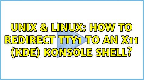 unix and linux how to redirect tty1 to an x11 kde konsole shell 2