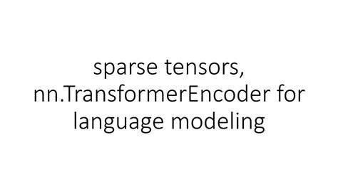 Sparse Tensors Nntransformerencoder For Language Modeling In Pytorch Youtube