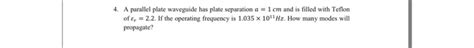 Solved 4 A Parallel Plate Waveguide Has Plate Separation A
