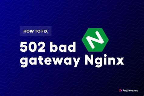 6 Ways To Fix 502 Bad Gateway In Nginx