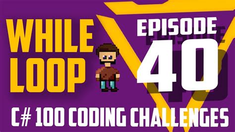 40 While Loop Loops 100 Coding Challenges In C Youtube