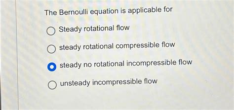Solved The Bernoulli Equation Is Applicable ForSteady Chegg