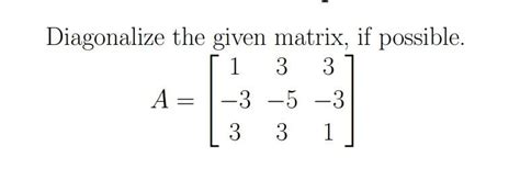 Solved Diagonalize The Given Matrix If Possible Chegg Com