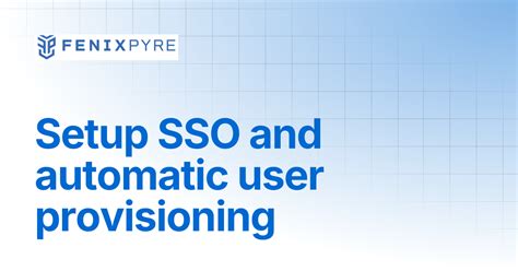 Setup Sso And Automatic User Provisioning Fenixpyre Docs