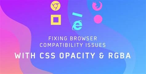 Fixing Browser Compatibility Issues With Css Opacity And Rgba By Nikhil Medium
