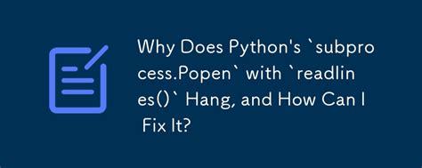 Why Does Python S Subprocess Popen With Readlines Hang And How
