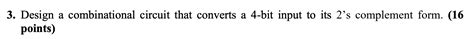Solved Design A Combinational Circuit That Converts A 4 Bit