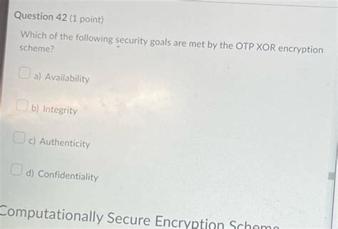 Solved Which Of The Following Security Goals Are Met By The